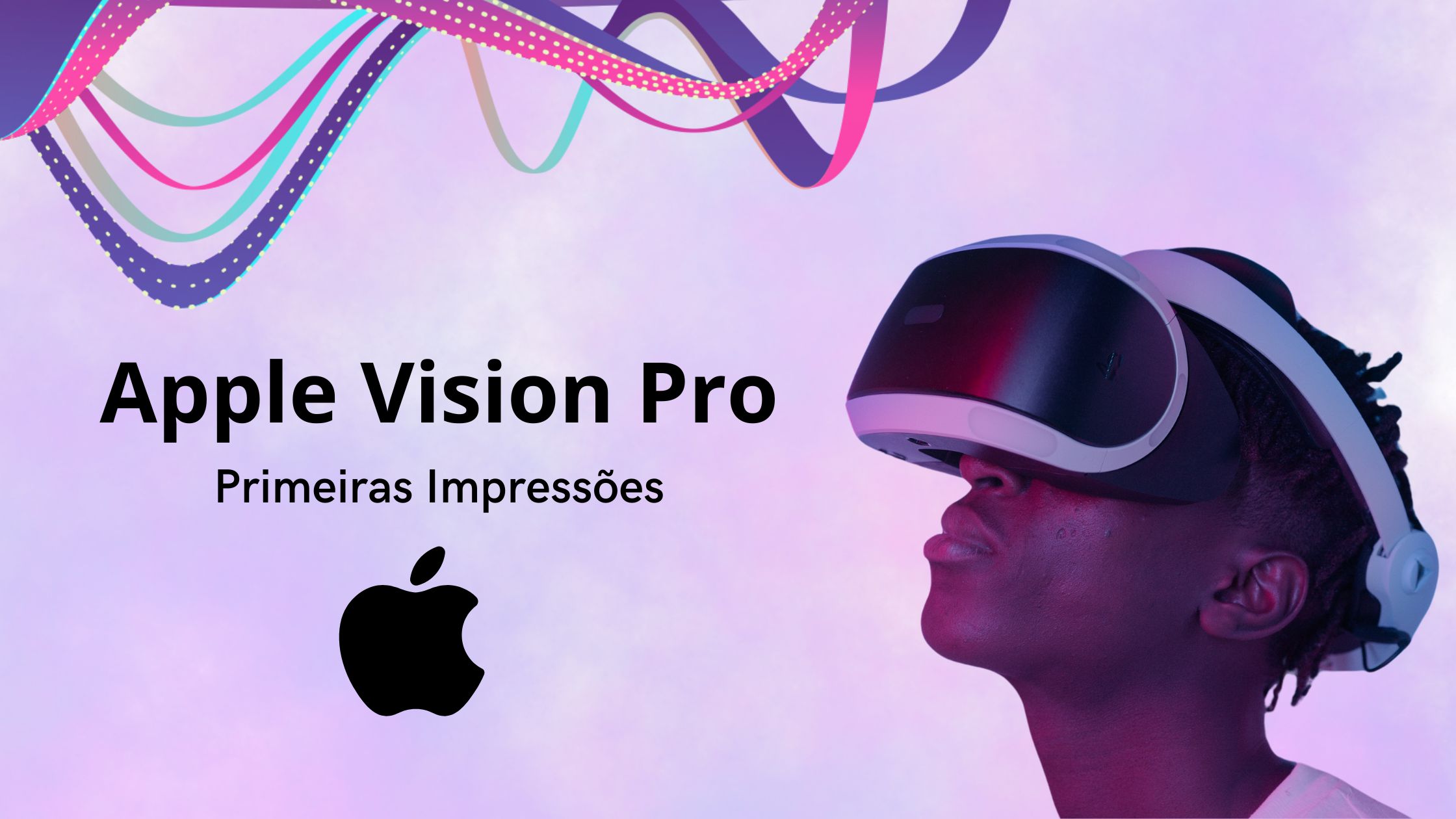 Apple Vision Pro: Primeiras Impressões
